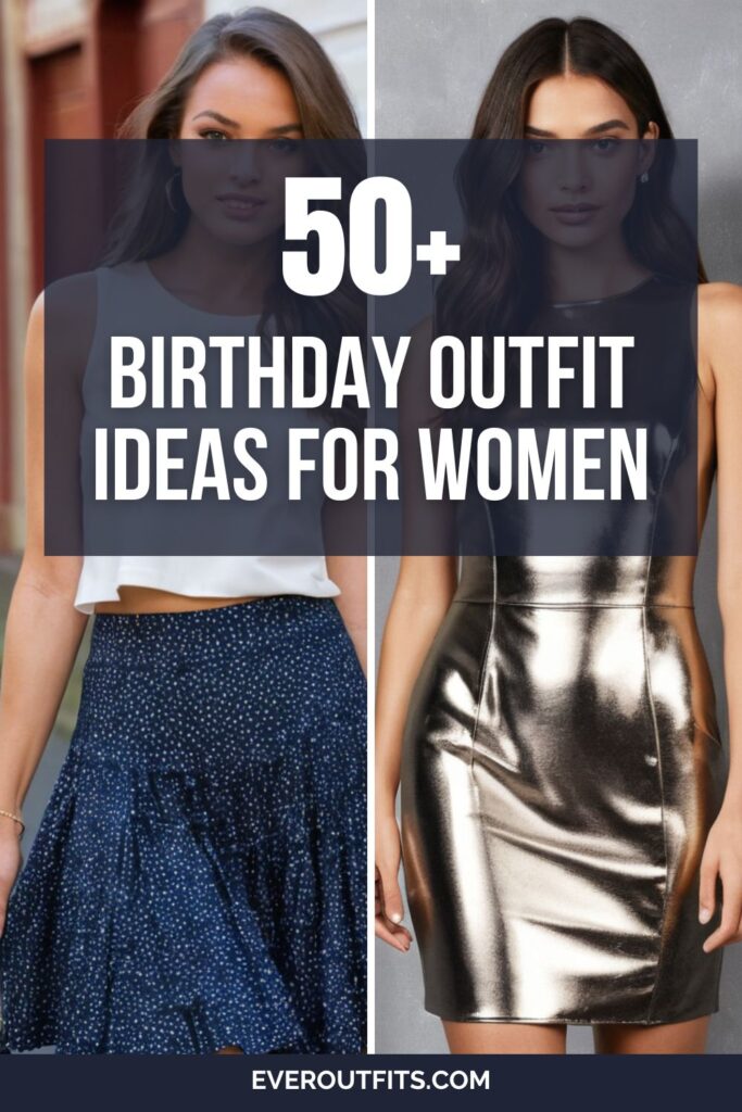 50+ Birthday Outfit Ideas for Women to Celebrate in Style